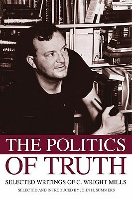 The Politics of Truth: Selected Writings of C. Wright Mills by C ...