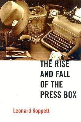 The Rise and Fall of the Press Box by Leonard Koppett | Goodreads