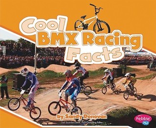 Cool BMX Racing Facts by Sandy Donovan | Goodreads