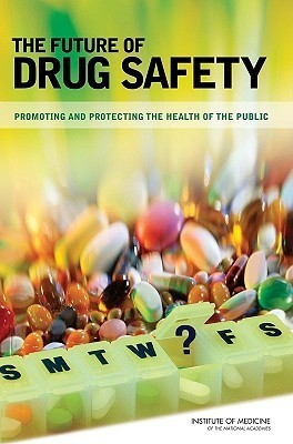 The Future of Drug Safety: Promoting and Protecting the Health of the ...