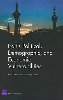Iran's Political, Demographic, and Economic Vulnerabilities by Keith ...