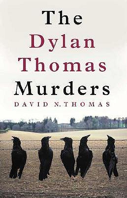 The Dylan Thomas Murders by David N. Thomas | Goodreads
