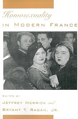 Homosexuality in Modern France by Jeffrey Merrick | Goodreads