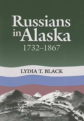 Russians in Alaska: 1732-1867 by Lydia Black | Goodreads