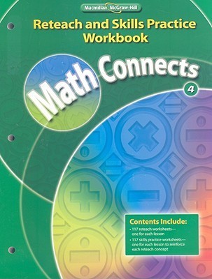 Math Connects, Grade 4, Reteach and Skills Practice Workbook by ...