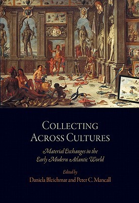 Collecting Across Cultures: Material Exchanges in the Early Modern ...