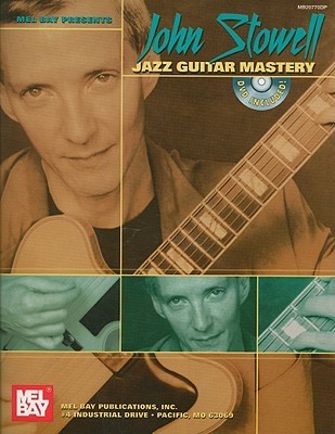 Mel Bay Presents John Stowell Jazz Guitar Mastery by John Stowell ...