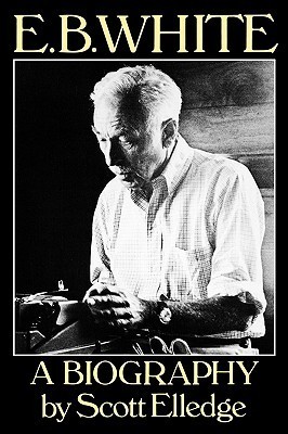 E.B. White: A Biography by Scott Elledge | Goodreads
