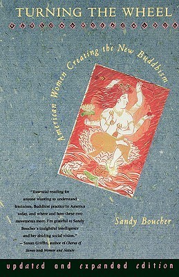 Turning The Wheel: American Women Creating the New Buddhism by Sandy ...