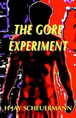 The Gore Experiment by H. Jay Scheuermann | Goodreads
