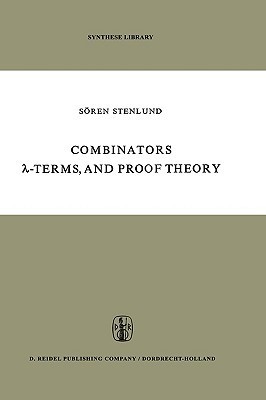 Combinators, Lambda-Terms and Proof Theory by Sören Stenlund | Goodreads