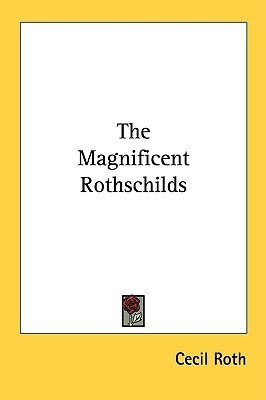 The Magnificent Rothschilds by Cecil Roth | Goodreads