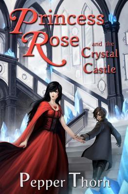 Princess Rose and the Crystal Castle by Pepper Thorn | Goodreads