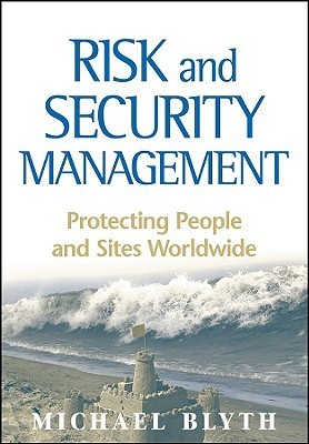 Risk and Security Management: Protecting People and Sites Worldwide by ...