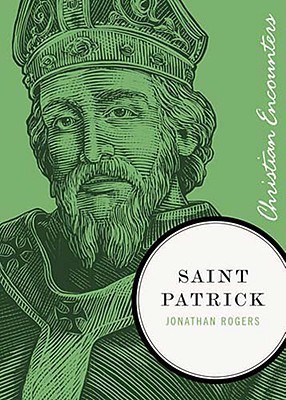Saint Patrick (Christian Encounters) by Jonathan Rogers | Goodreads