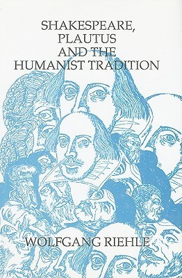 Shakespeare, Plautus and the Humanist Tradition by Wolfgang Riehle ...