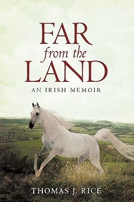 Far from the Land: An Irish Memoir by Thomas J. Rice | Goodreads