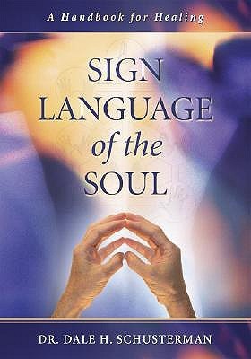 Sign Language of the Soul: A Handbook for Healing by Dale H ...
