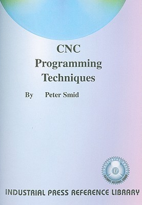 CNC Programming Techniques by Peter Smid | Goodreads