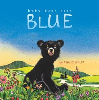 Baby Bear Sees Blue by Ashley Wolff | Goodreads