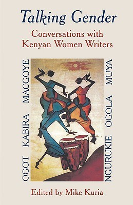 Talking Gender: Conversations With Kenyan Women Writers by Mike Kuria ...