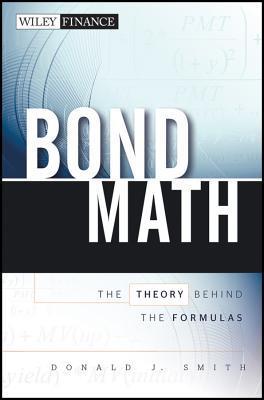 Bond Math: The Theory Behind the Formulas by Donald J. Smith | Goodreads