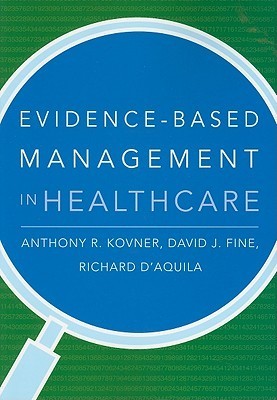Evidence-Based Management in Healthcare by Anthony R. Kovner | Goodreads