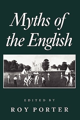Myths of the English by Roy Porter | Goodreads