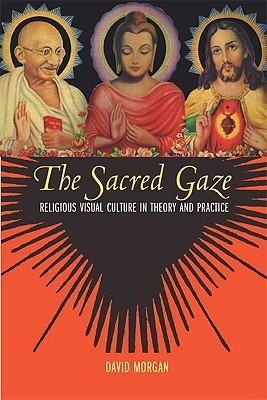 The Sacred Gaze: Religious Visual Culture in Theory and Practice by ...
