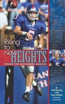 Rising to New Heights: Inside the Jayhawks Huddle by Todd Reesing ...