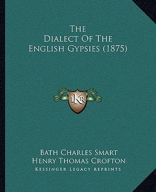 The Dialect Of The English Gypsies (1875) by Bath Charles Smart | Goodreads