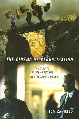 The Cinema of Globalization: A Guide to Films about the New Economic ...