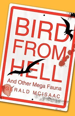 Bird From Hell: And Other Mega Fauna by McIsaac Gerald McIsaac | Goodreads