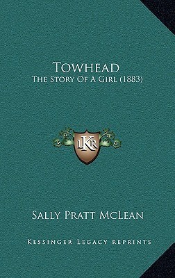 Towhead: The Story Of A Girl (1883) by Sarah Pratt McLean Greene ...