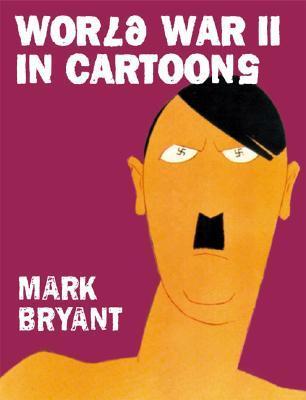 World War II in Cartoons by Mark Bryant | Goodreads
