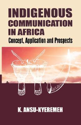 Indigenous Communication in Africa. Concept, Application and Prospects ...