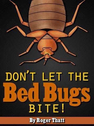 Don't Let The Bed Bugs Bite - How To Get Rid Of Begs In Your Home by ...