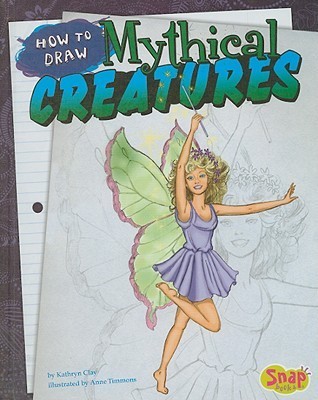How to Draw Mythical Creatures by Kathryn Clay | Goodreads