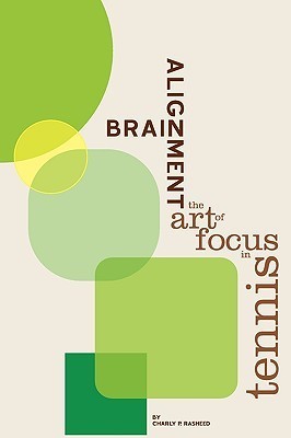 Brain Alignment: The Art of Focus In Tennis by Charly P. Rasheed ...
