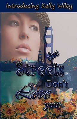 The Streets Don't Love You by Kelly Wiley | Goodreads