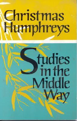 Studies in the Middle Way by Christmas Humphreys | Goodreads