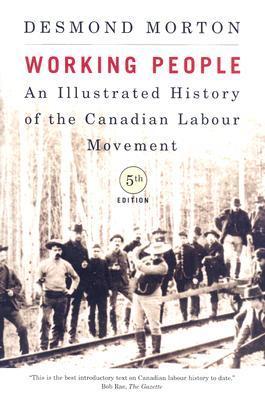Working People: An Illustrated History of the Canadian Labour Movement ...