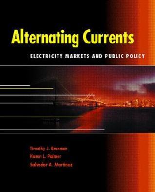 Alternating Currents: Electricity Markets and Public Policy by Timothy ...
