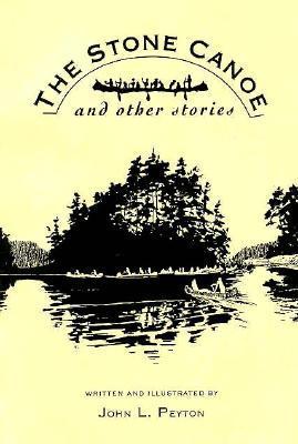 The Stone Canoe and Other Stories by John L. Peyton | Goodreads
