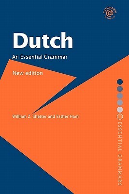 Dutch: An Essential Grammar by William Z. Shetter | Goodreads