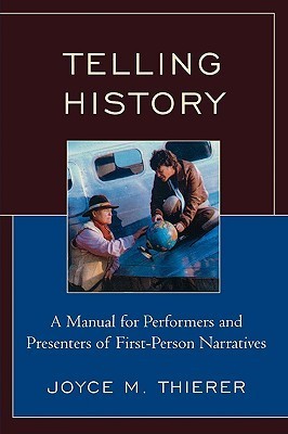 Telling History: A Manual for Performers and Presenters of First-Person ...