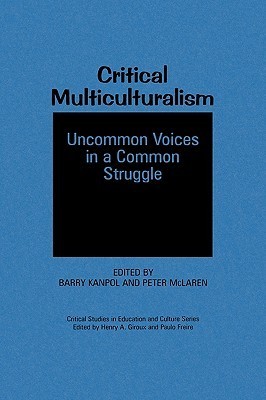 Critical Multiculturalism: Uncommon Voices in a Common Struggle by ...