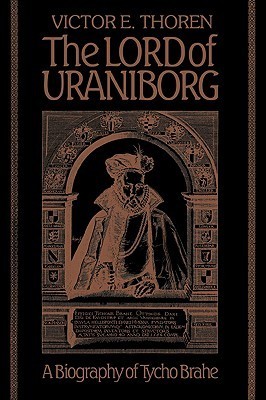 The Lord of Uraniborg: A Biography of Tycho Brahe by Victor E. Thoren ...