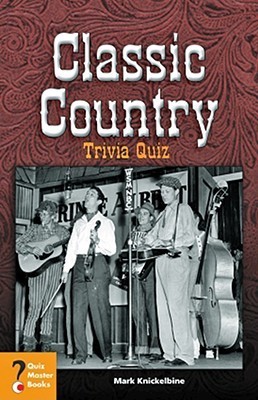 Classic Country Music Trivia Quiz by Mark J. Knickelbine | Goodreads