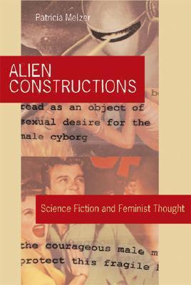 Alien Constructions: Science Fiction and Feminist Thought by Patricia ...